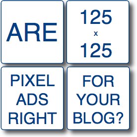 Are 125 x 125 pixel Ads Right for Your Blog?