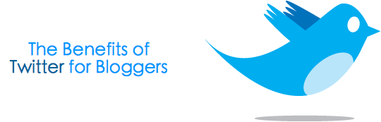 9 Benefits of Twitter for Bloggers