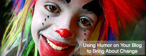 Using Humor on Your Blog to Bring About Change