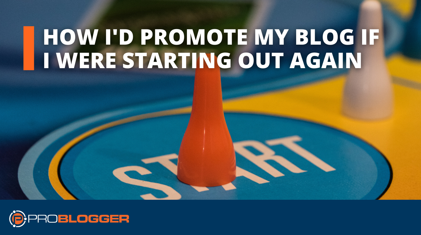 How I'd Promote My Blog If I Were Starting Out Again