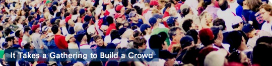 It Takes a Gathering to Build a Crowd
