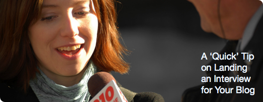 A 'Quick' Tip on Landing an Interview for Your Blog