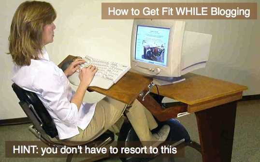 10 Ways to get Fit WHILE Blogging