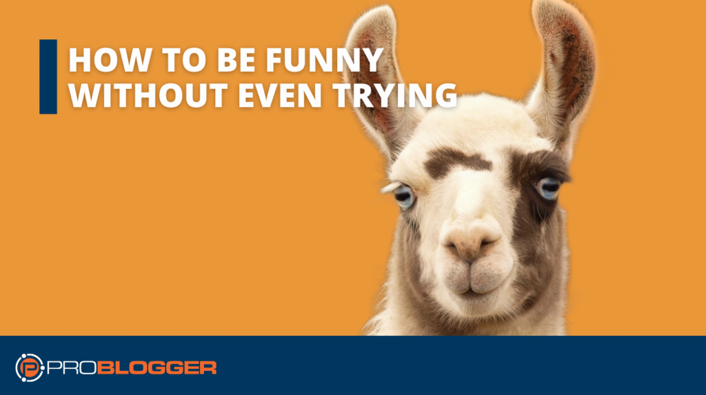 How To Be Funny Without Even Trying