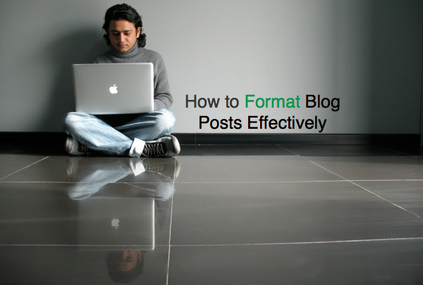 How to Format Blog Posts Effectively