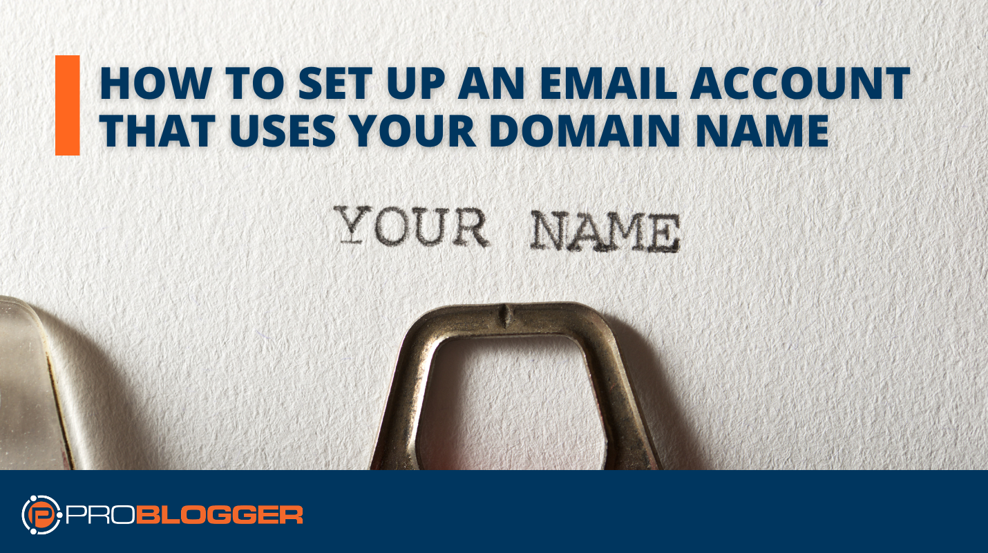 How to Set Up an Email Account that Uses Your Domain Name