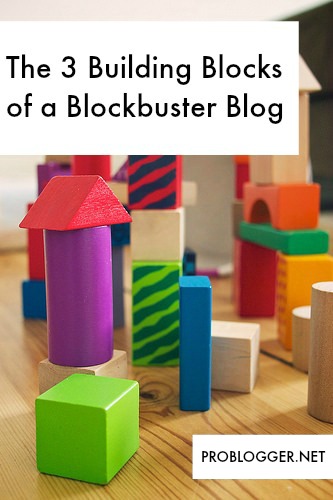 The 3 Building Blocks of a Blockbuster Blog